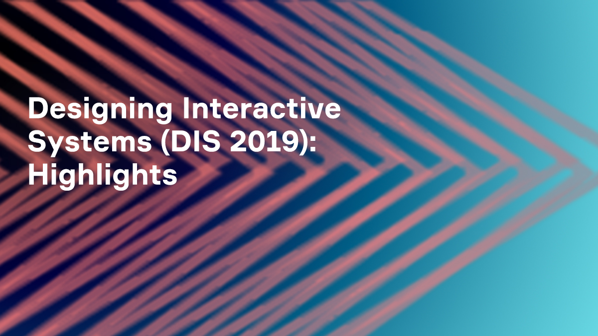Designing Interactive Systems (DIS 2019): Highlights - Naver Labs Europe
