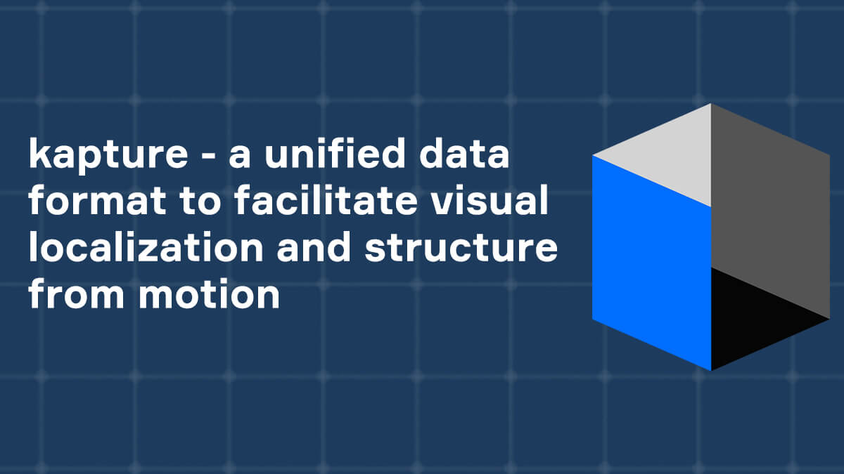 kapture – A unified data format to facilitate visual localization and ...