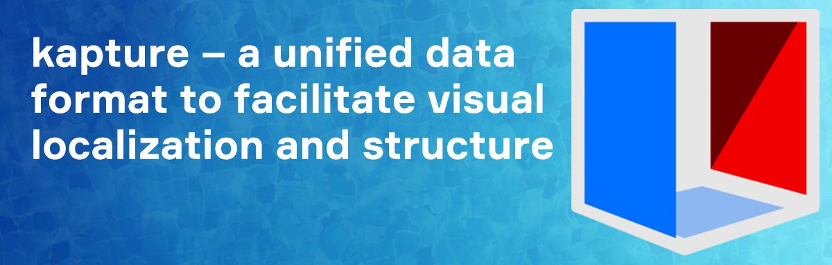 kapture – A unified data format to facilitate visual localization and ...